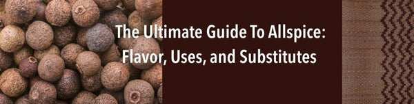 What Is Allspice? Uses, Flavor Profile, Substitutes & Storage Guide ...